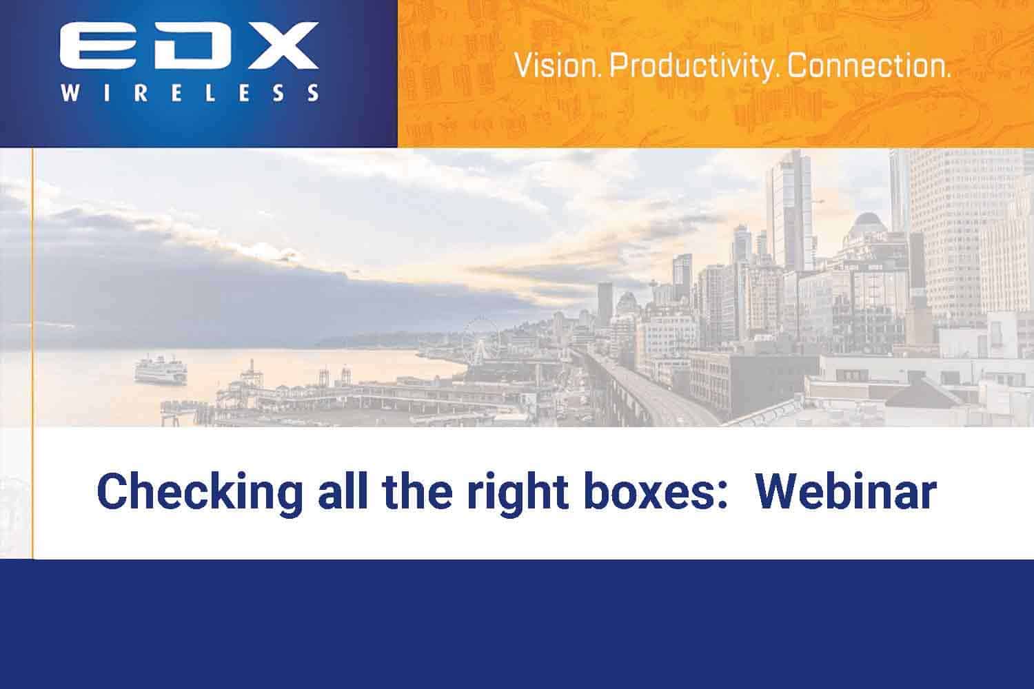Checking all the right boxes: Webinar - EDX Wireless